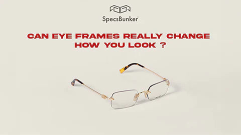 Can Eye Frames Really Change How You Look? – SpecsBunker - Luxury ...